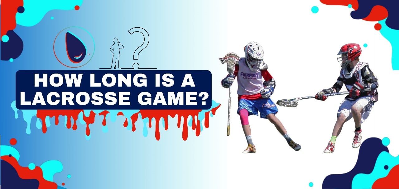 How Long is a Lacrosse Game in 2024 | Lax Drip