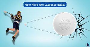 How Hard Are Lacrosse Balls? Detailed Analysis